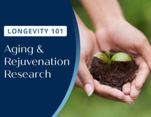 Longevity 101: Aging & Rejuvenation Research | AgelessRx
